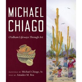 MICHAEL CHIAGO: O'ODHAM LIFEWAYS THROUGH ART BY MICHAEL CHIAGO AND ...
