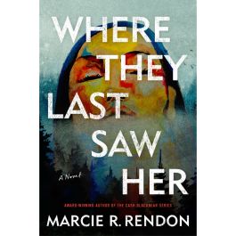 WHERE THE LAST SAW HER: A NOVEL BY MARCIE R. RENDON